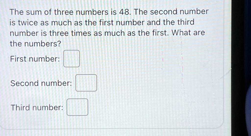 SOLVED: The sum of three numbers is 48. The second number is twice as much as the first number ...