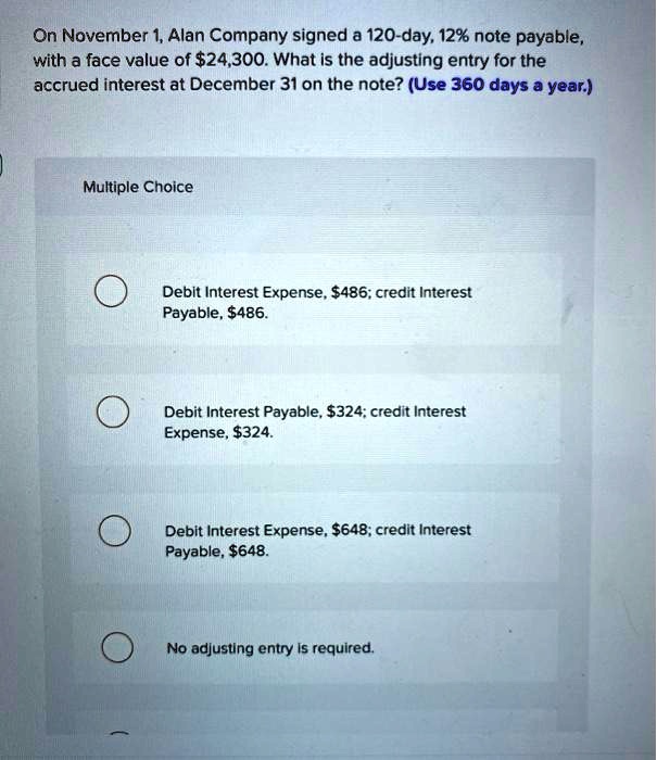 SOLVED: On November 1,Alan Company signed a 120-day,12% note payable ...