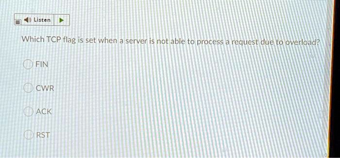 Listen Which TCP flag is set when a server is not able to process a ...