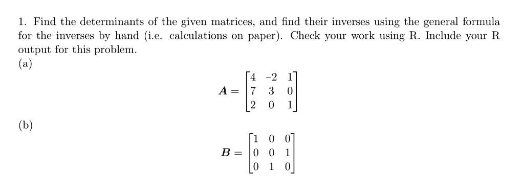 Solved Find The Determinants Of The Given Matrices And Find Their Inverses Using The General
