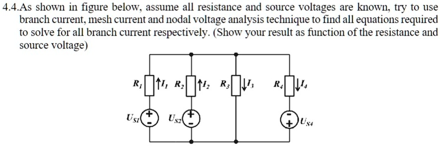 44as shown in figure below assume all resistance and source voltages are known try to use branch ...