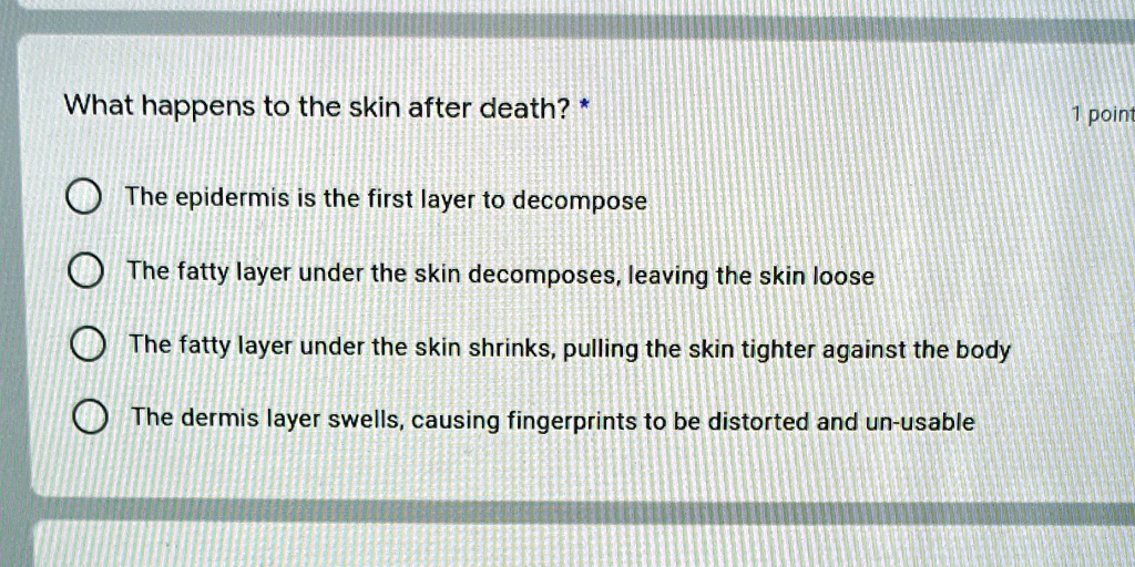 What happens to the skin after death? * The epidermis is the first ...
