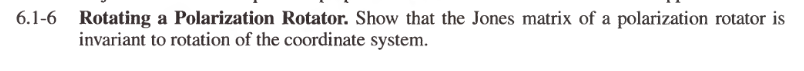 6.1-6 Rotating a Polarization Rotator. Show that the Jones matrix of a ...