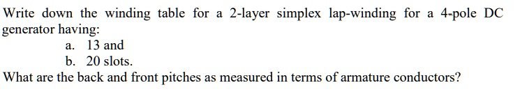 Write down the winding table for a 2-layer simplex lap-winding for a 4 ...