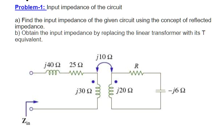 SOLVED: Problem-1: Input impedance of the circuit a) Find the input impedance of the given ...