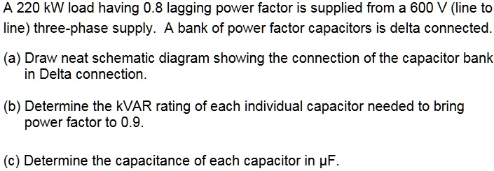 SOLVED: line) three-phase supply. A bank of power factor capacitors is ...