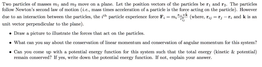 SOLVED: Two particles of masses m1 and m2 move on a plane. Let the ...