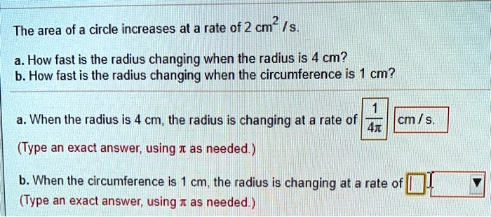 SOLVED: The area of a circle increases at a rate of 2 cm? Is a. How ...