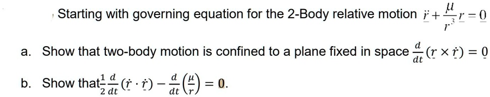Starting with governing equation for the 2-Body relative motion r̈ + (μ ...