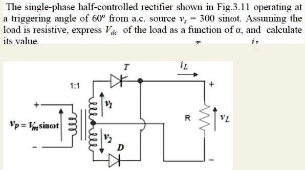 SOLVED: The single-phase half-controlled rectifier shown in Fig. 3.11 ...