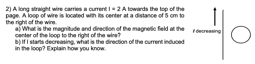 SOLVED: 2) A long straight wire carries a current =2 A towards the top of the page A loop of ...