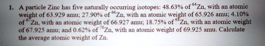 A particle Zinc has five naturally occurring isotopes: 48.63% of 64Zu ...