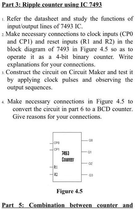 SOLVED: Part 3: Ripple counter using IC7493 i. Refer to the datasheet and study the functions of ...