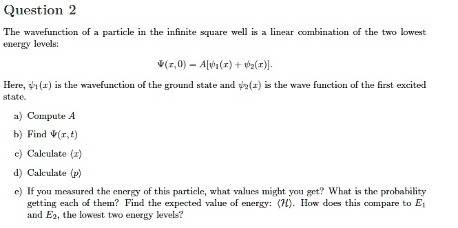SOLVED: Question 2 The wavefunction of particle in the infinite square ...