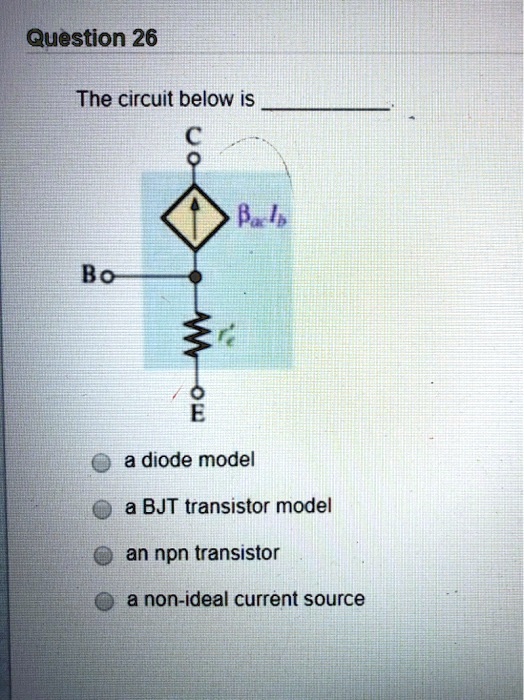 SOLVED: The circuit below is: a diode model a BJT transistor model an npn transistor a non-ideal ...
