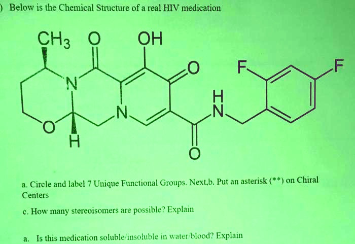 Below is the Chemical Structure of a real HIV medication CH3 O OH O F F N N H a. Circle and ...