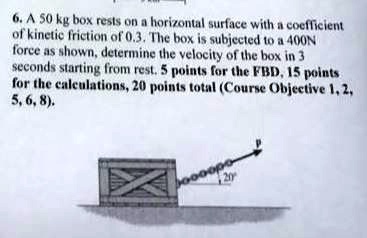 A 50 kg box rests on a horizontal surface with a coefficient of kinetic friction of 0.3. The box ...