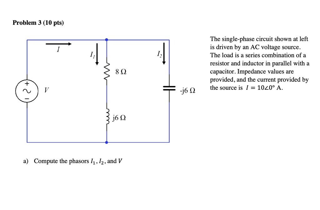 Problem 3 (10 pts) + V I I1 8 ? j6 ? a) Compute the phasors I1, I2, and V -j6 ? The single-phase ...