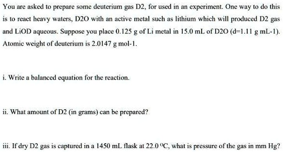 SOLVED: You are asked to prepare some deuterium gas D2 for use in an ...