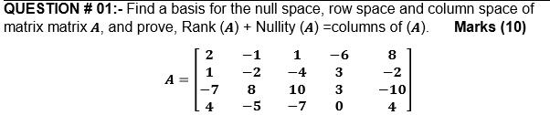 SOLVED:QUESTION # 01:- Find a basis for the null space row space and ...
