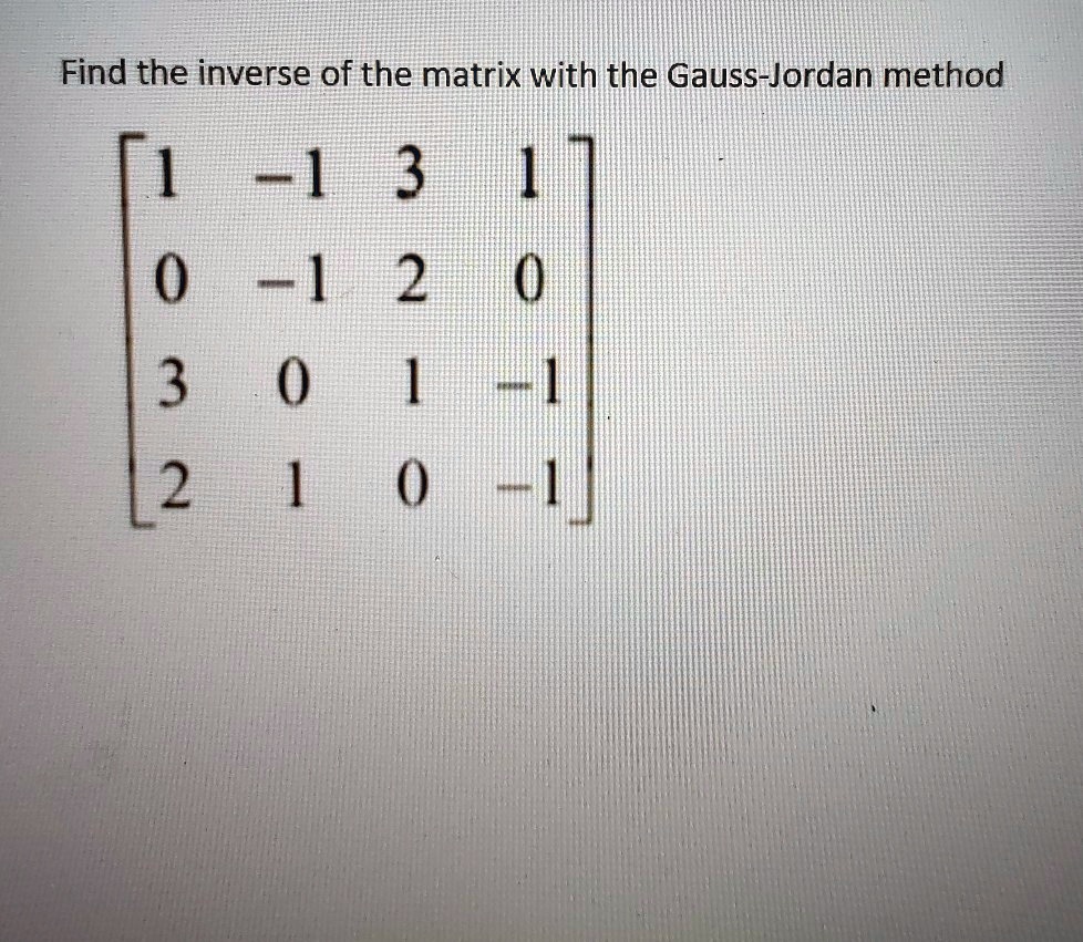 Solved Find The Inverse Of The Matrix With The Gauss Jordan Method 3 2 3 2
