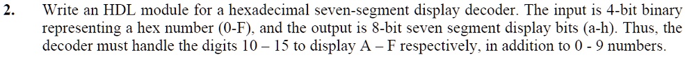 Solved Microprocessors 2 Write An Hdl Module For A Hexadecimal Seven Segment Display Decoder