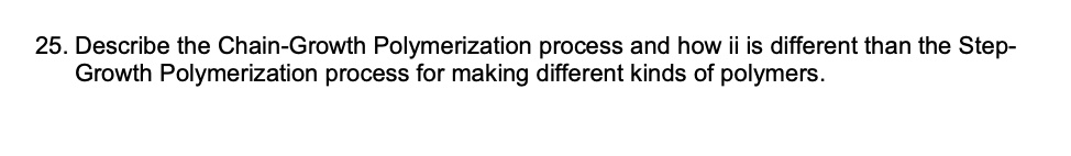 SOLVED: 25. Describe the Chain-Growth Polymerization process and how it ...