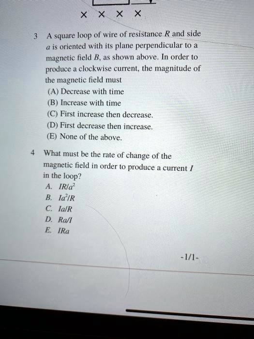 SOLVED: X X A square loop of wire of resistance R and side is oriented with its plane ...