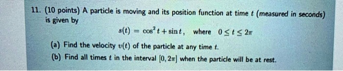 SOLVED: 11. (10 points) particle is moving and its position function at time (measured in ...