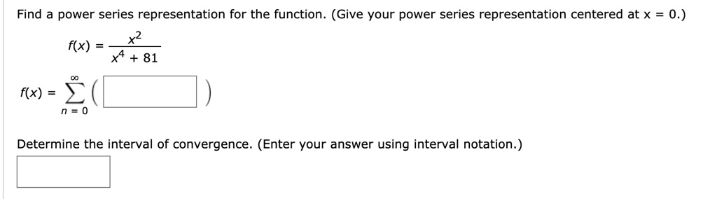 SOLVED: Find a power series representation for the function: (Give your power series ...