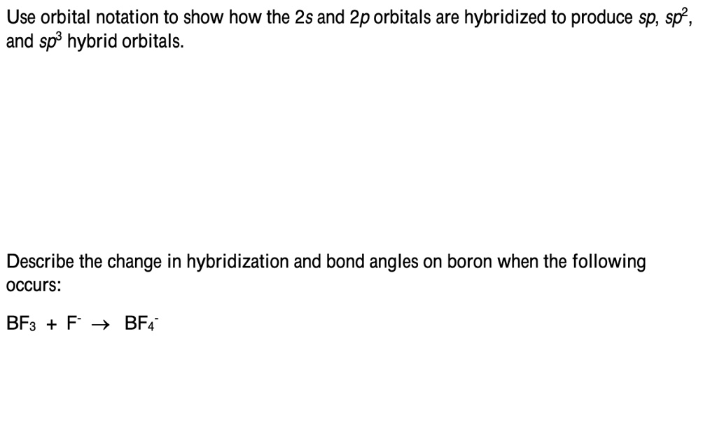 SOLVED: Use orbital notation to show how the 2s and 2p orbitals are hybridized to produce sp ...