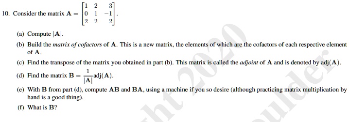 SOLVED: 10. Consider the matrix 4 = Compute |4|: (b) Build the matrix ...