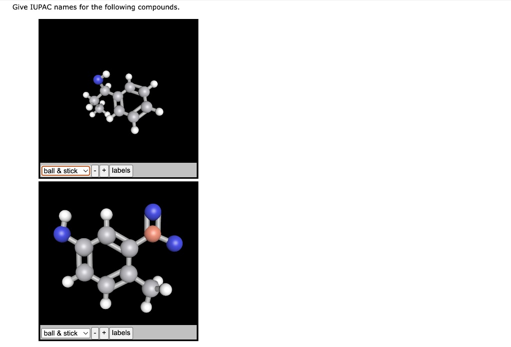 Give IUPAC names for the following compounds. ball stick labels ball ...