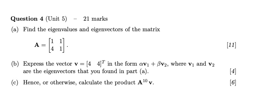 question 4 unit 5 21 marks find the eigenvalues and eigenvectors of the matrix a 4 express the ...