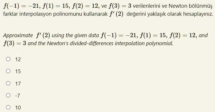 SOLVED: f(-1) = -21, f(1) = 15, f(2) = 12, and f(3) = 3 are given. Using the Newton divided ...