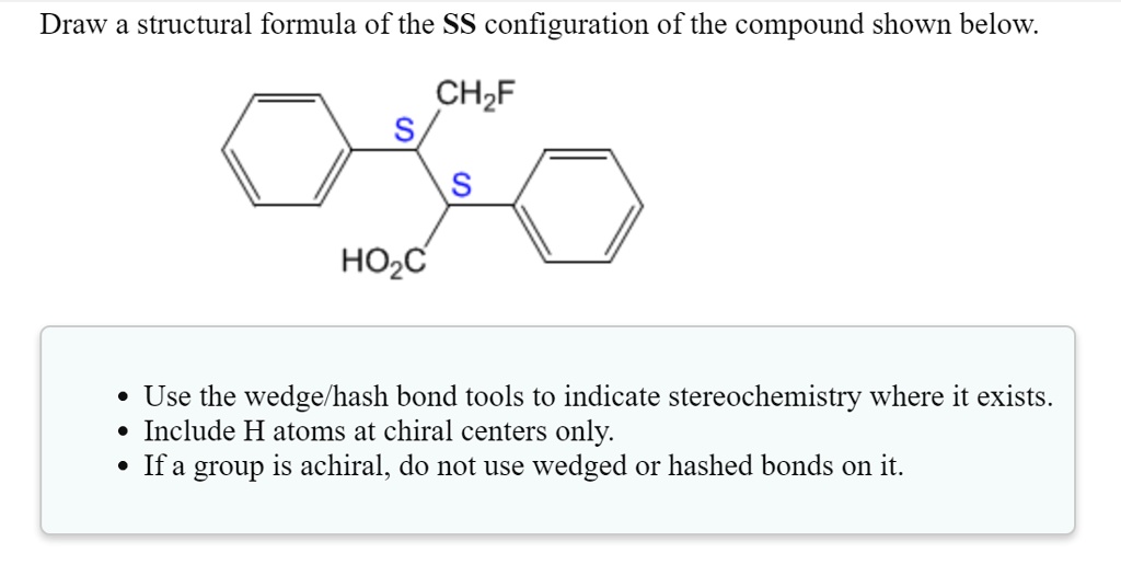 SOLVED: Draw a structural formula of the SS configuration of the compound shown below. CHzF S S ...