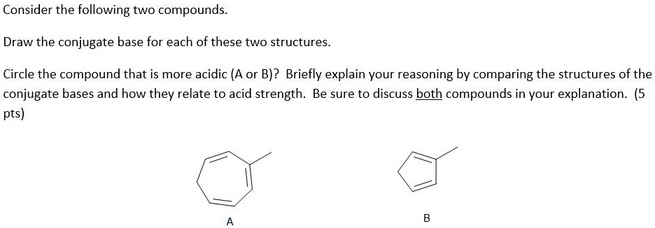consider the following two compounds draw the conjugate base for each of these two structures ...