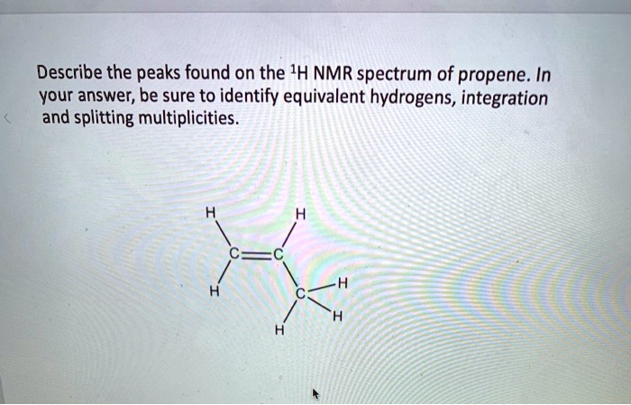 SOLVED: Describe the peaks found on the IH NMR spectrum of propene. In ...