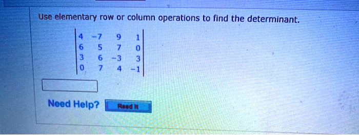 SOLVED: Use elementary row or column operations to find the determinant ... SOLVED: Use elementary row or column operations to find the determinant ...