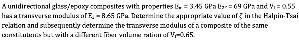 SOLVED: A unidirectional glass/epoxy composite with properties Em = 3.45 GPa, E2F = 69 GPa, and ...