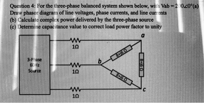 SOLVED: Question 4: For the three-phase balanced system shown below with Vab = 2000: a) Draw ...