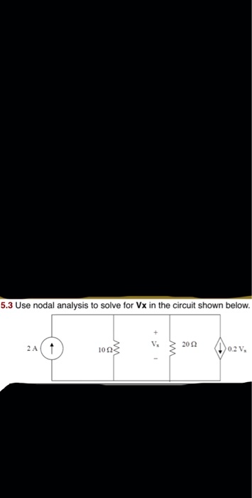 SOLVED: Use nodal analysis to solve for Vx in the circuit shown below ... SOLVED: Use nodal analysis to solve for Vx in the circuit shown below ...
