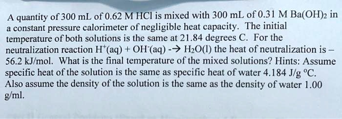 SOLVED: A quantity of 300 mL of 0.62 M HCl is mixed with 300 mL of 0.31 M Ba(OH)2 in a constant ...