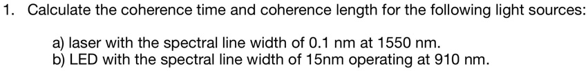 SOLVED: Calculate the coherence time and coherence length for the ...