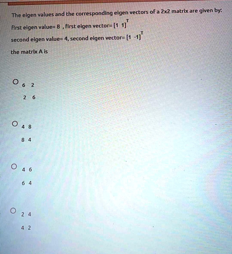 SOLVED: The eigen values and the corresponding eigen vectors ofa 2x2 ... SOLVED: The eigen values and the corresponding eigen vectors ofa 2x2 ...
