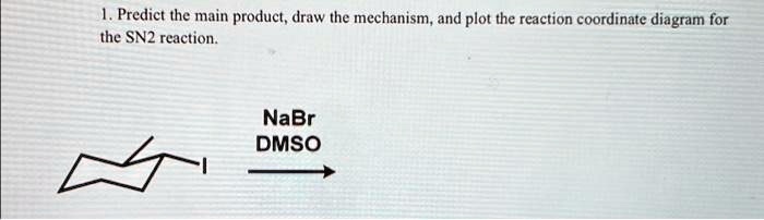 1. Predict the main product, draw the mechanism, and plot the reaction ...