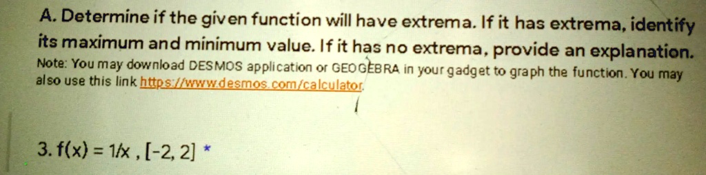 SOLVED: Determine if the given function will have extrema. If it has extrema, identify its ...