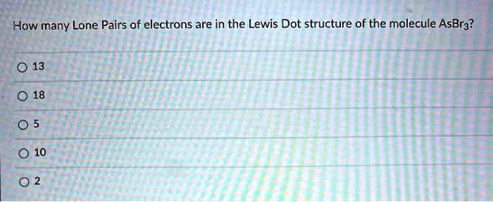 SOLVED:How many Lone Pairs of electrons are in the Lewis Dot structure ...