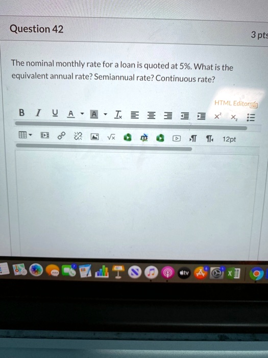 Question 42 The nominal monthly rate for a loan is quoted at 5%. What ...