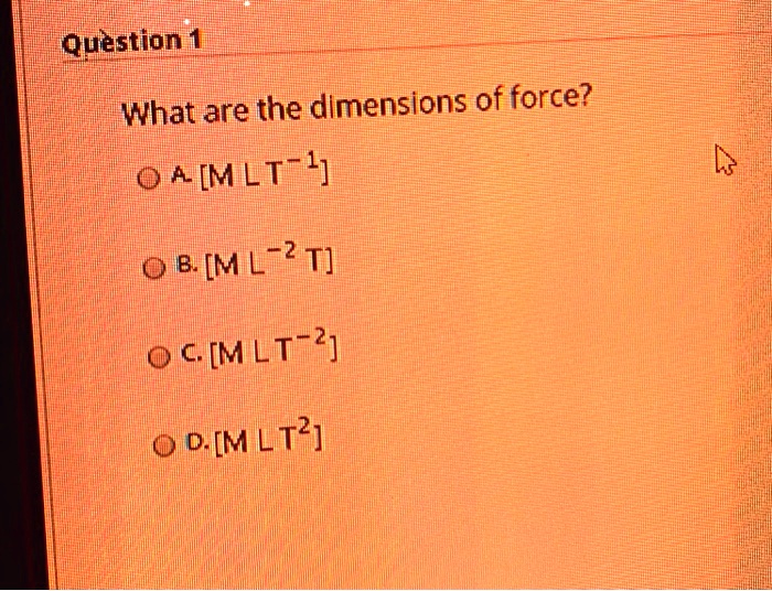 SOLVED: question 1 What are the dimensions of force? 0 ^ [MLT-1] IB ...